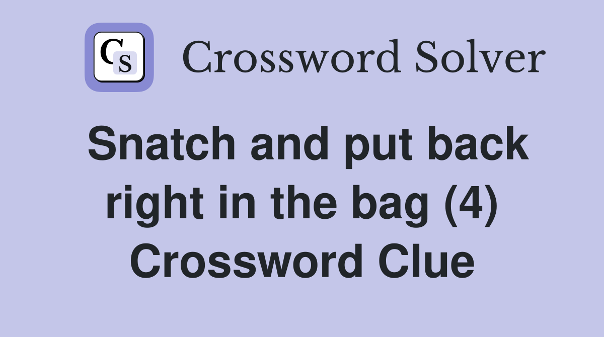 Snatch and put back right in the bag (4) - Crossword Clue Answers - Crossword Solver